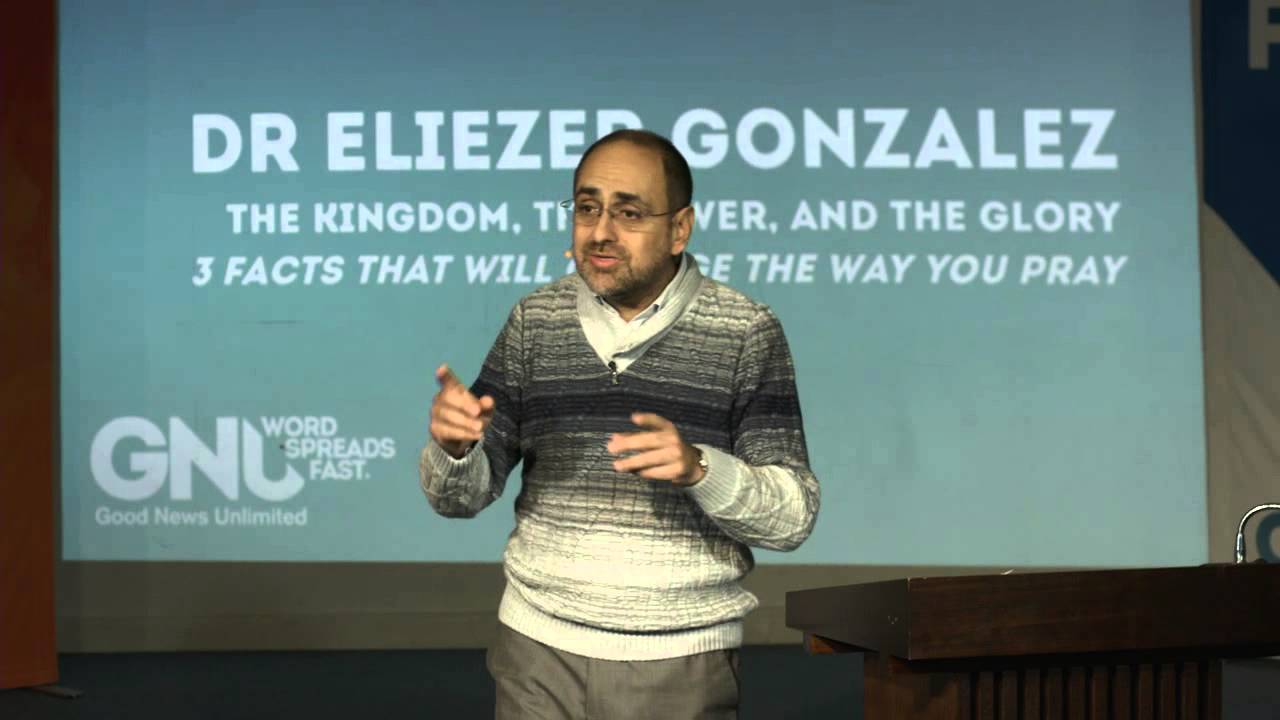 2015 06 20 - Dr Eliezer Gonzalez - The Kingdom, The Power And The Glory ...